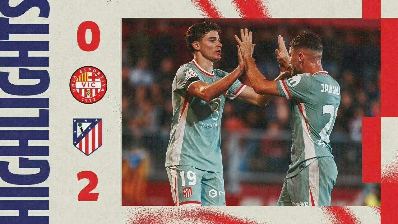 HIGHLIGHTS | UE Vic 0-2 Atletico de Madrid | Copa del Rey - Putaran ...