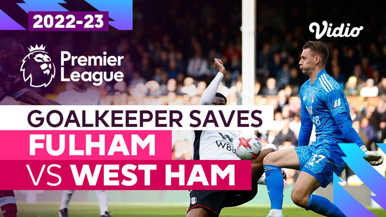 Aksi Penyelamatan Kiper | Fulham vs West Ham | Premier League 2022/23