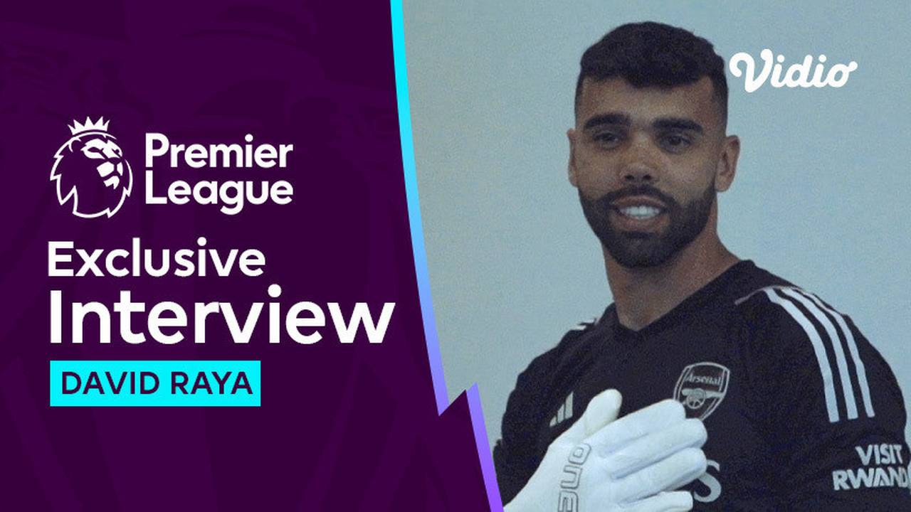 Interview Perdana David Raya di Arsenal, Puji Strategi dan Visi Arteta ...