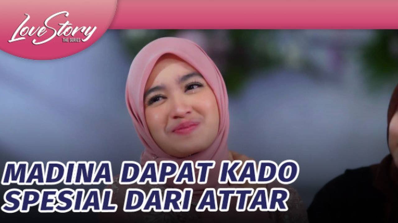 Love Story The Series Extras - Lebih dari Lagu, Kado Spesial Attar Buat Madina Menangis Terharu ...