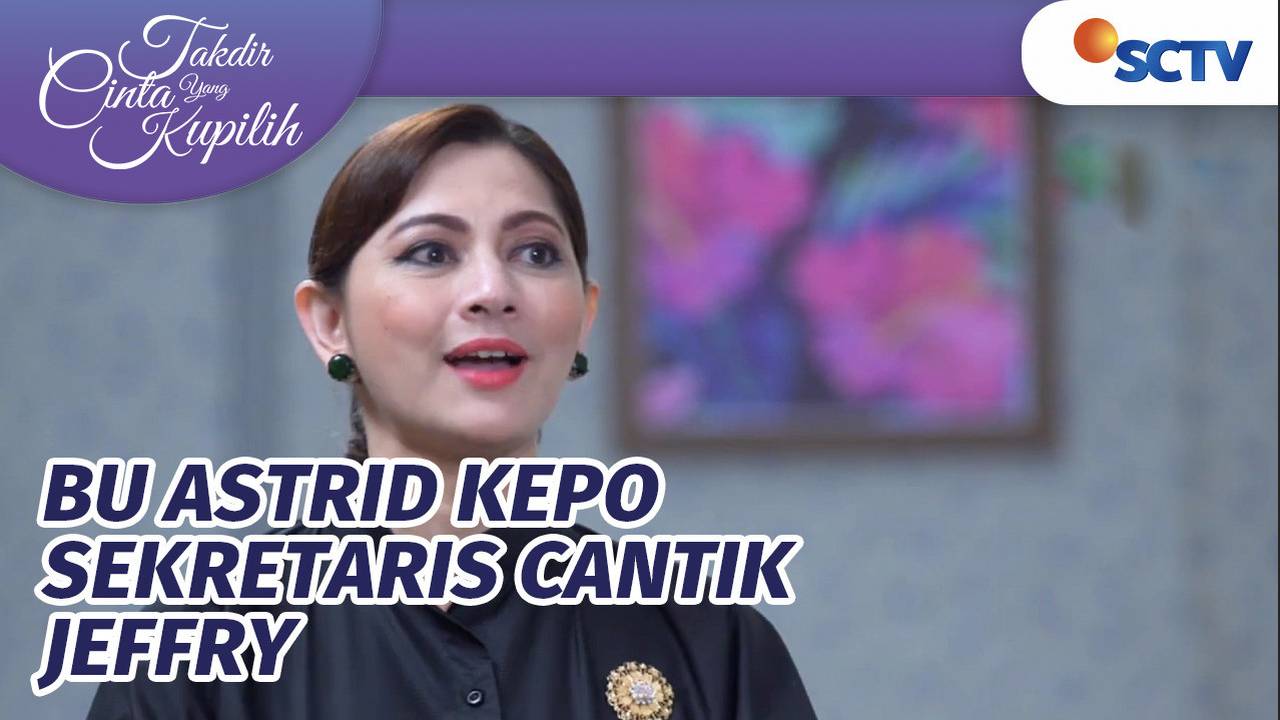 [Gratis] Takdir Cinta Yang Kupilih - Saking Keponya, Bu Astrid Sampai Datang ke Kantor Demi Cari ...