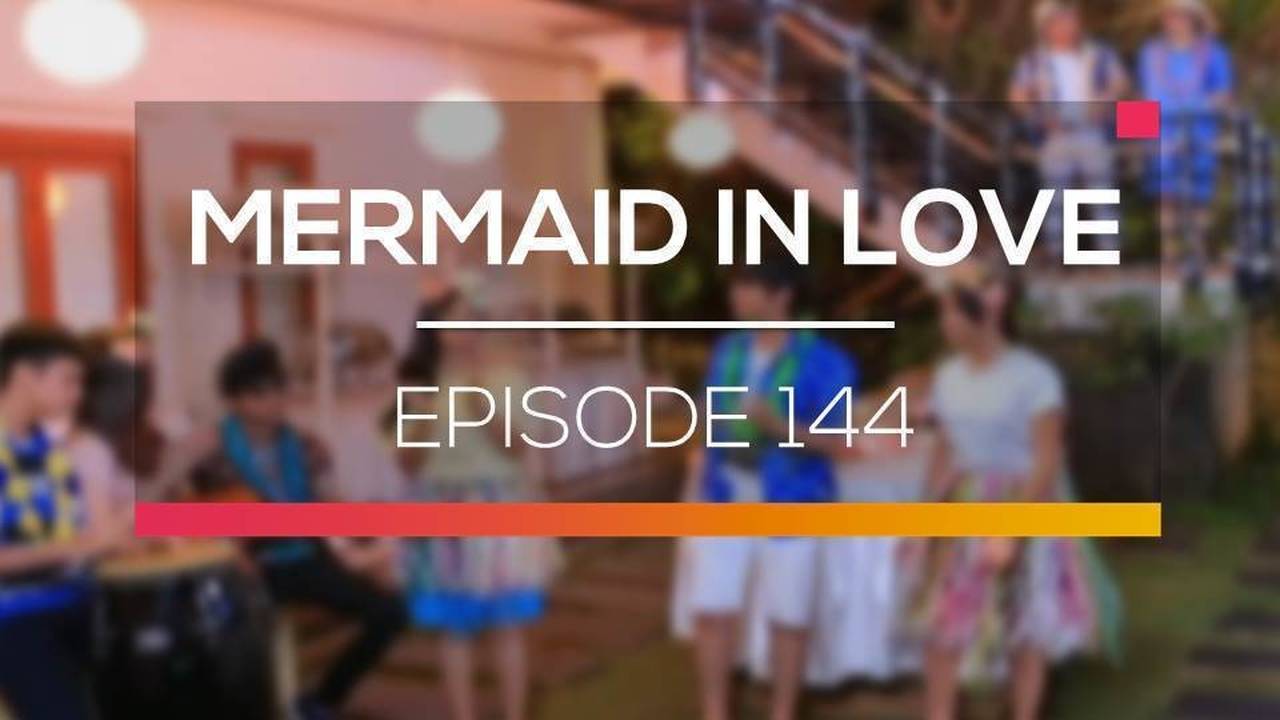 Nonton Sinetron Mermaid in Love Episode 144 | Vidio