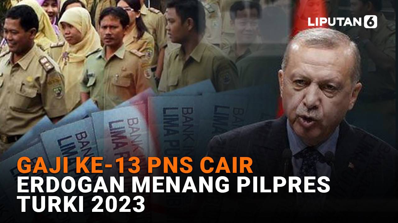 NEWS Terpopuler: Gaji Ke-13 PNS Cair, Erdogan Menang Pilpres Turki 2023 - LiputanEnam | Vidio