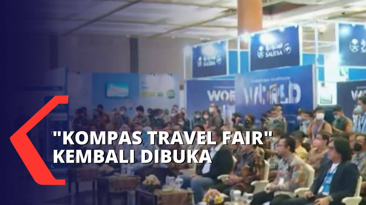 Setelah 2 Tahun Absen Akibat Pandemi Covid-19, Kompas Travel Fair ...