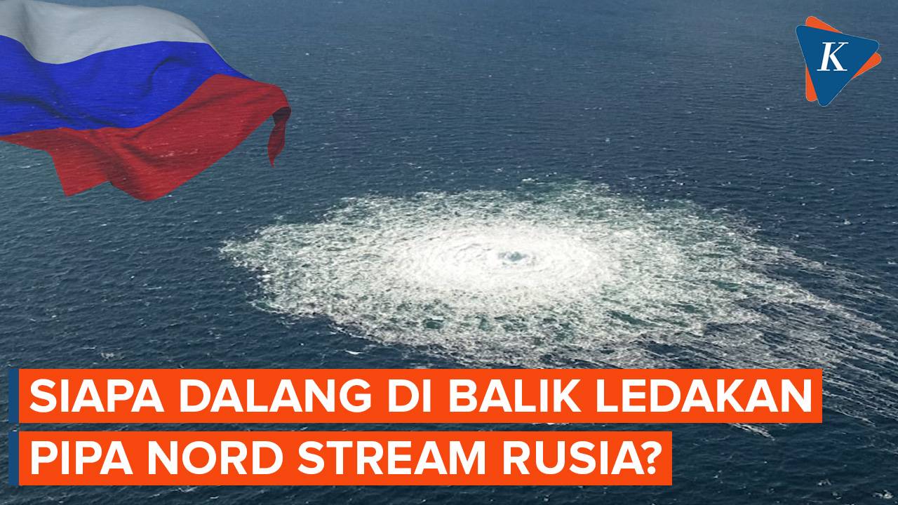 Mengungkap Dalang di Balik Ledakan Pipa Nord Stream Rusia - Kompascom ...