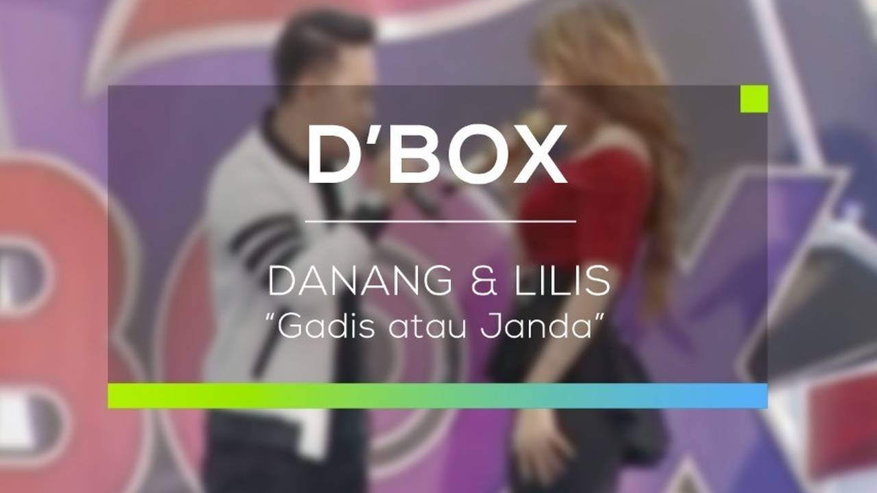 Danang dan Lilis - Gadis atau Janda (D'Box)