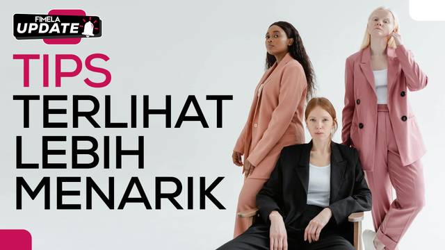 Tips Supaya Kamu Terlihat Lebih Attractive | Enamplus