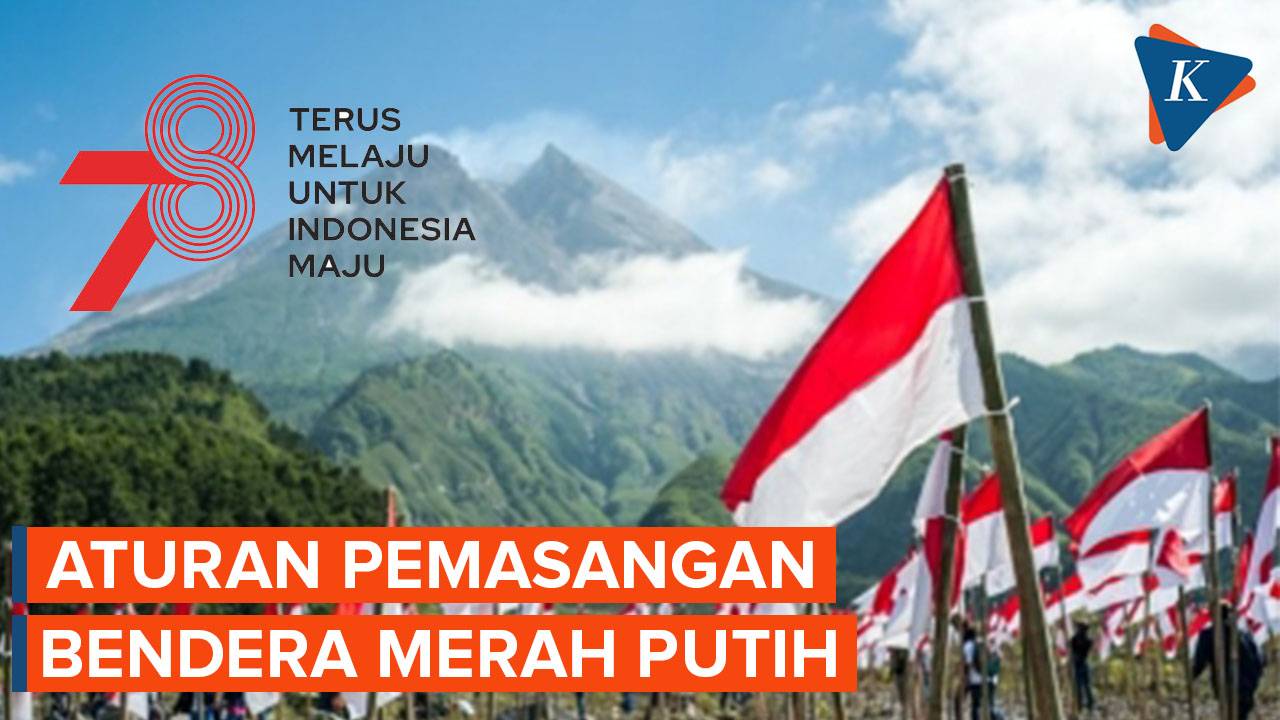 Aturan Pasang Bendera Merah Putih Menyambut HUT Ke-78 RI - Kompascom