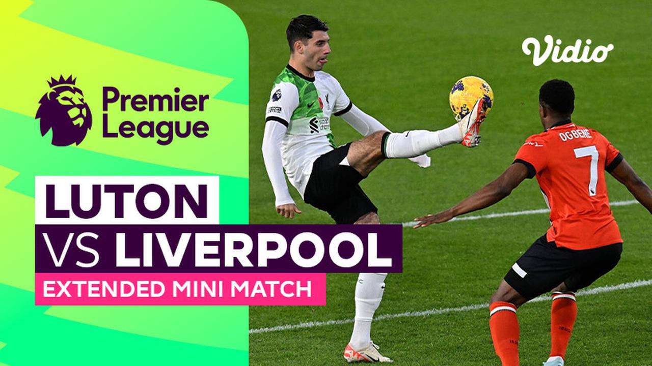 Luton vs Liverpool - Extended Mini Match | Premier League 23/24 | Vidio