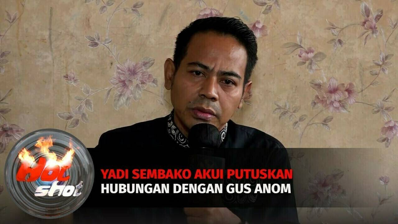 Yadi Sembako Akui Putuskan Hubungan dengan Gus Anom | Hot Shot | Vidio