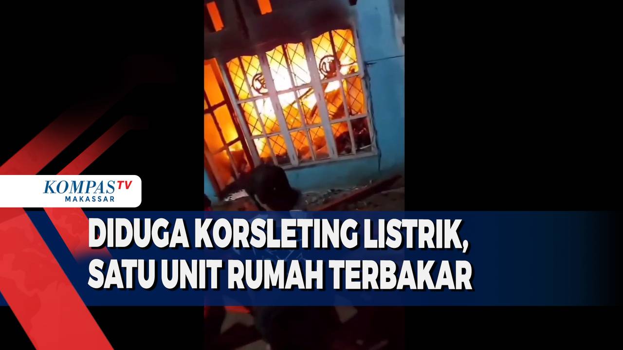 Diduga Korsleting Listrik, Satu Unit Rumah Terbakar - Kompas TV | Vidio