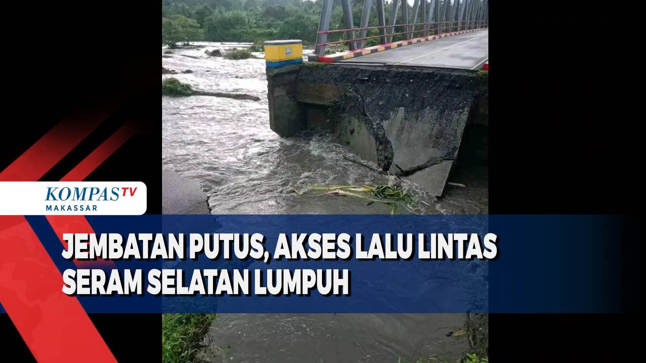 Jembatan Putus, Akses Lalu Lintas Seram Selatan Lumpuh - Kompas TV | Vidio