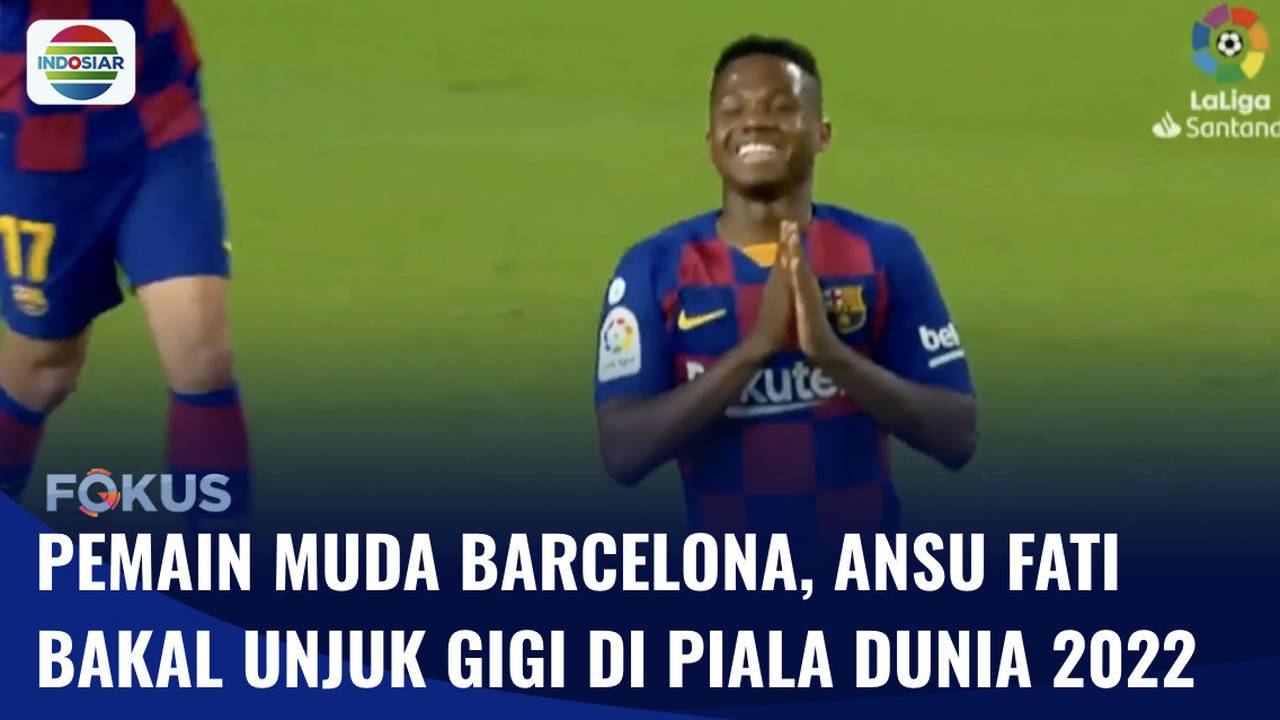 Ansu Fati Diprediksi Bersinar di Piala Dunia 2022 | Fokus - INDOSIAR | Vidio