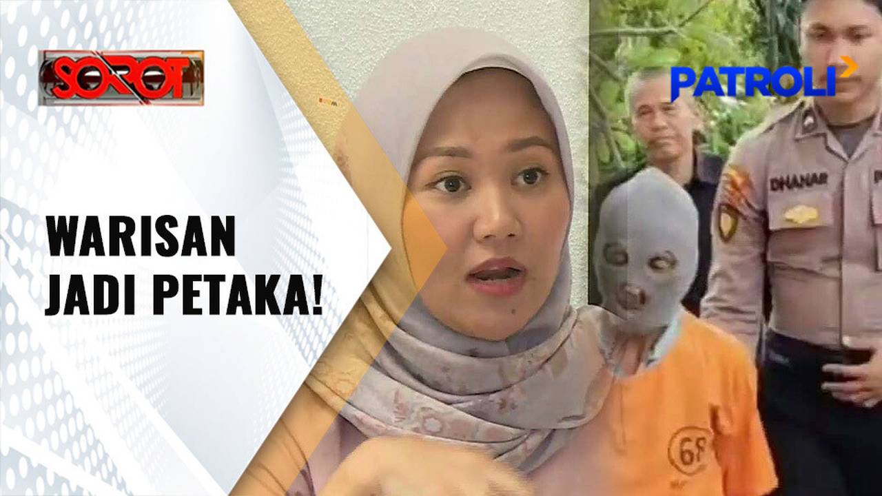 Sorot: Perkara Warisan, Berujung Maut! | Patroli - INDOSIAR | Vidio