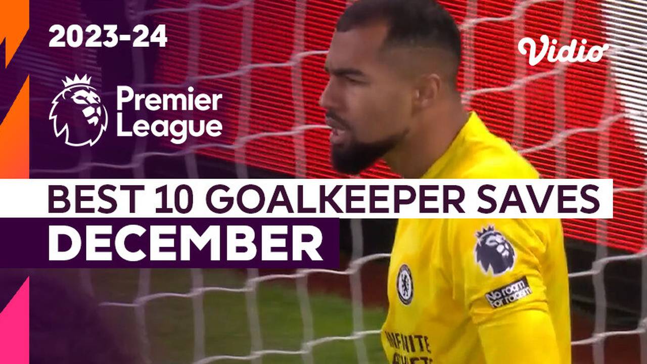 10 Aksi Penyelamatan Kiper Terbaik Bulan Desember Premier League 2023