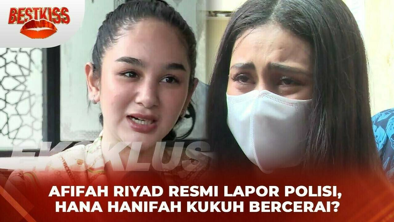 Afifah Riyad Resmi Lapor Polisi, Hana Hanifah Kukuh Bercerai Dengan Sang Suami? | Best Kiss | Vidio
