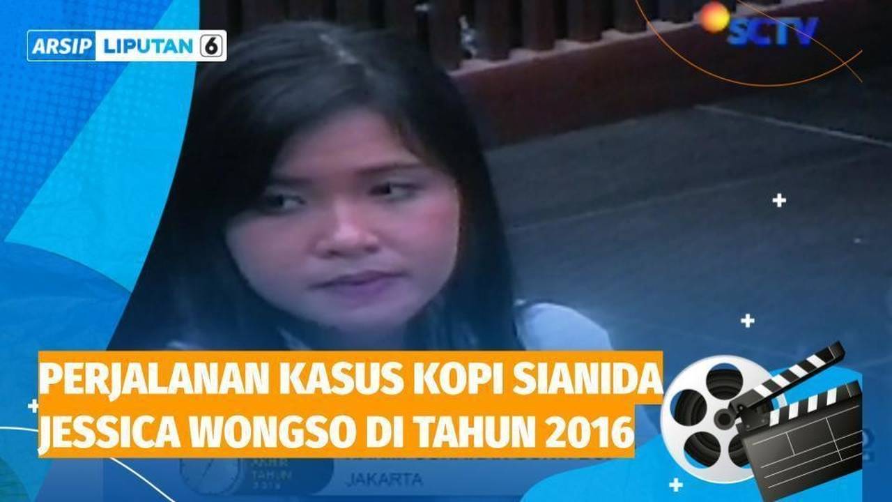 Perjalanan Kasus Kopi Sianida Jessica Wongso | Arsip Liputan 6 - SCTV