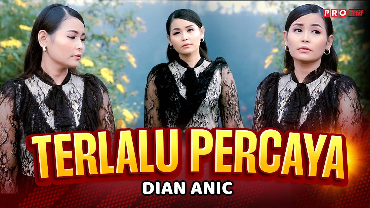 Dian Anic - Terlalu Percaya (Official Music Video) | Vidio
