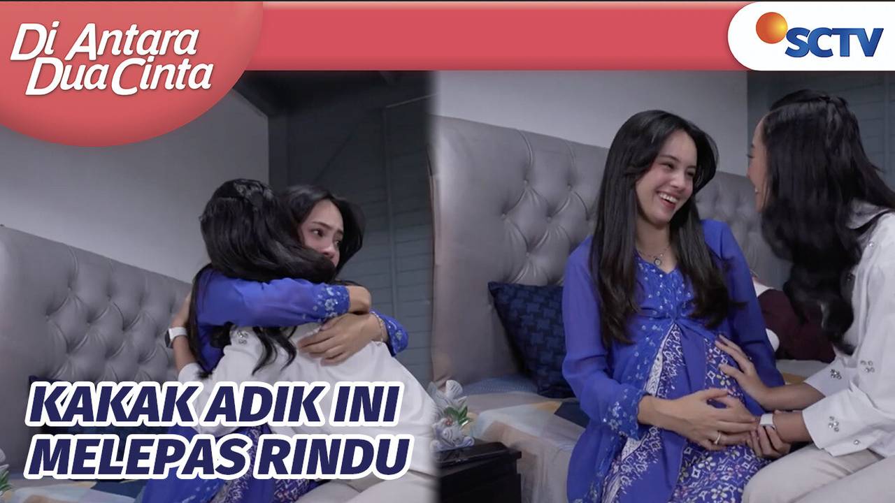 Di Antara Dua Cinta - Bahagianya! Dania & Shafira Saling Lepas Rindu | Di Antara Dua Cinta ...