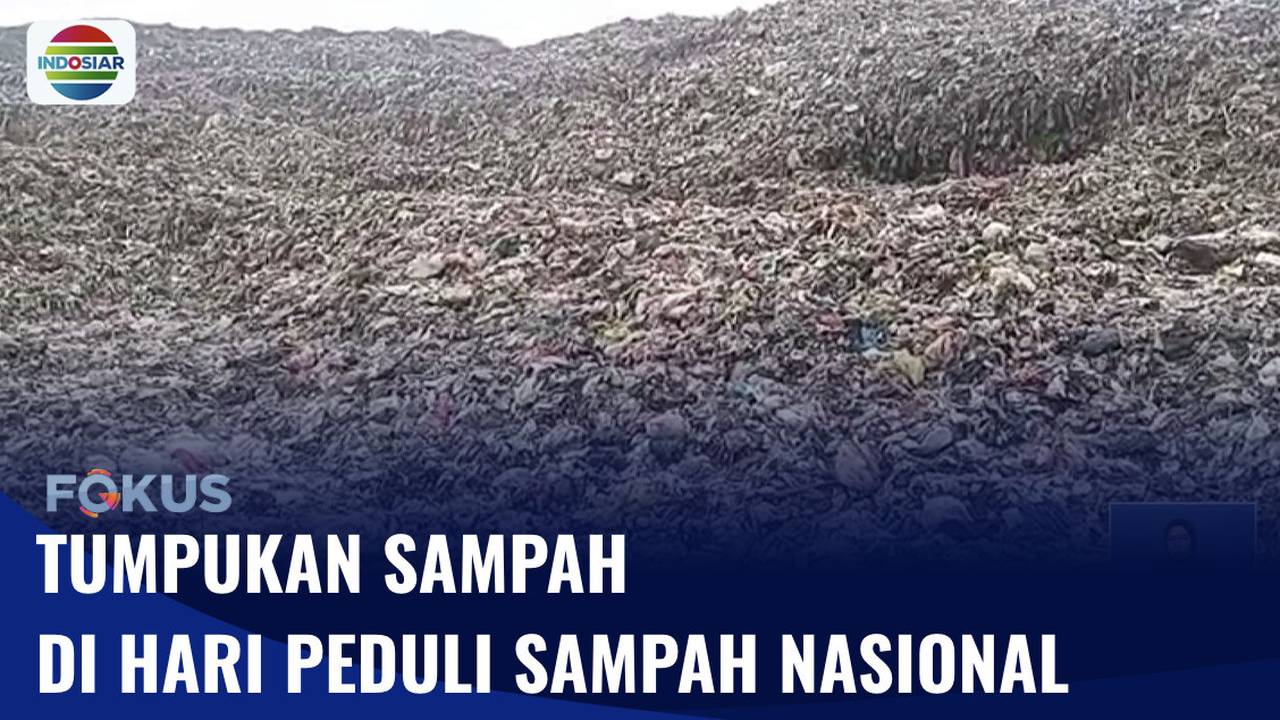 Peringatan Hari Peduli Sampah Nasional Diwarnai Tumpukan Sampah | Fokus ...