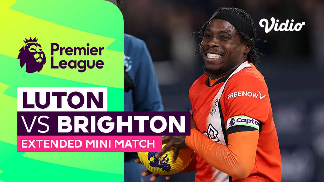 Luton vs Brighton - Extended Mini Match | Premier League 23/24 | Vidio