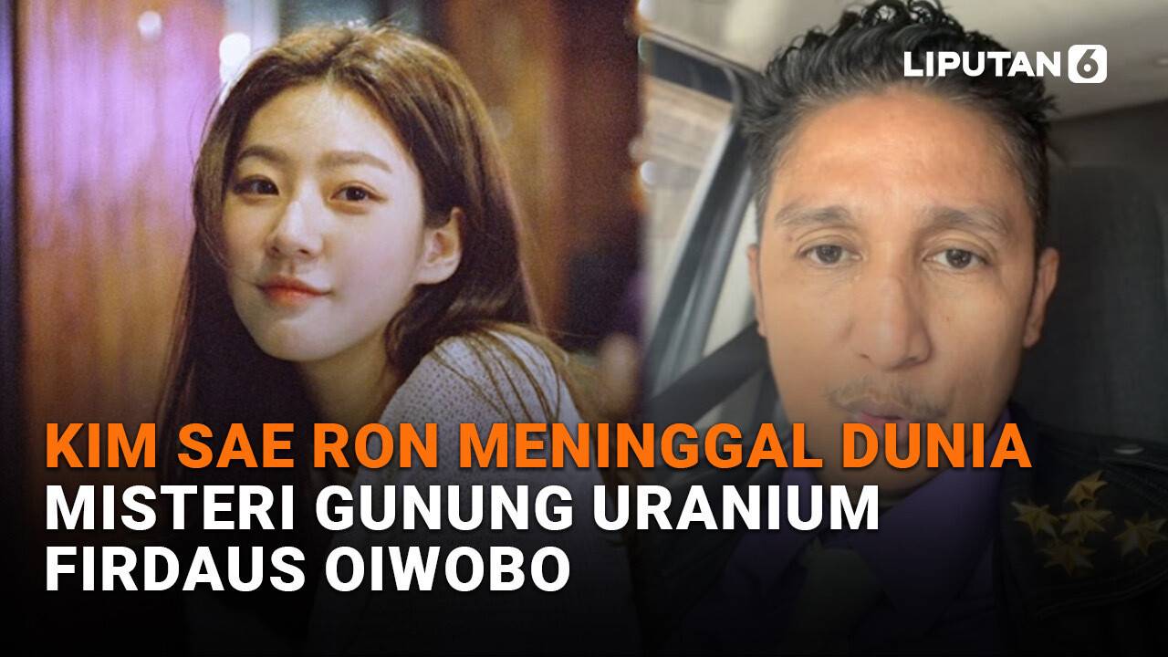 Kim Sae Ron Meninggal Dunia, Mister Gunung Uranium Firdaus Oiwobo | Vidio