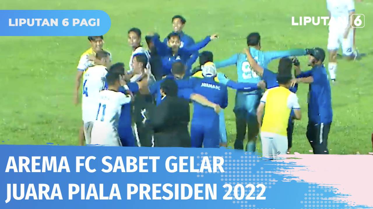 Arema FC Keluar Sebagai Juara Piala Presiden 2022 Usai Unggul Hadapi ...