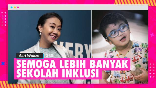 Perjuangan Asri Welas Mencari Sekolah Khusus Untuk Anak Keduanya | Enamplus