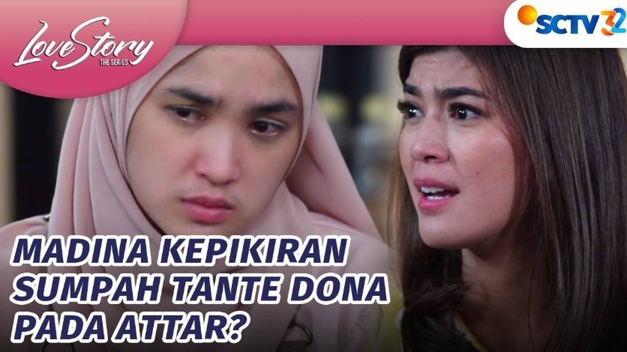 [Gratis] Love Story The Series - Omongan Buruk Tante Dona Pada Attar Buat Madina Kepikiran ...