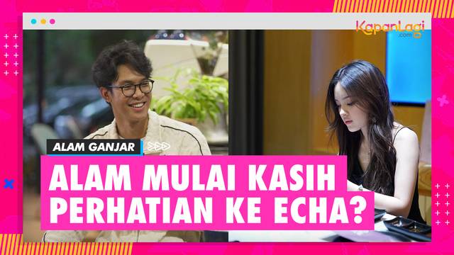 Alam Mulai Ngode-Ngode? Fakta-Fakta Kedekatan Echa Dan Alam Ganjar | Enamplus