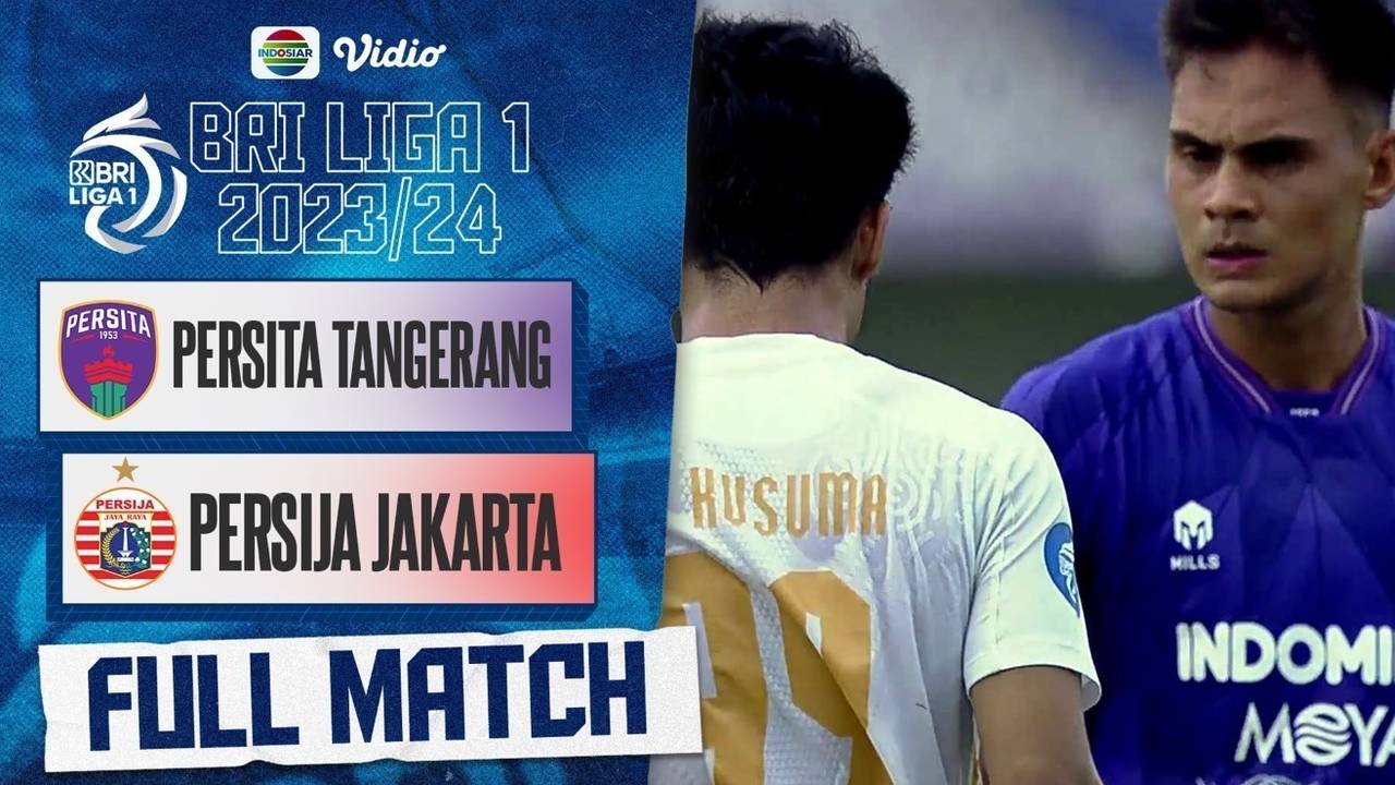 Full Match Persita Tangerang VS Persija Jakarta BRI Liga 1 2023/2024