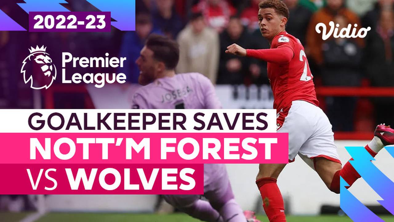 Aksi Penyelamatan Kiper | Nottingham Forest vs Wolves | Premier League ...