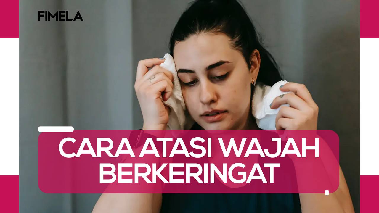 Atas Wajah yang Mudah Berkeringat - Fimela