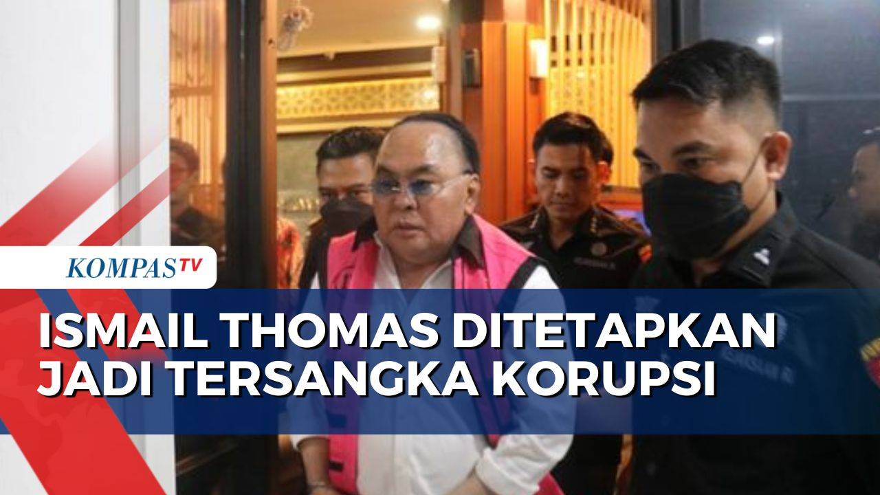 Ismail Thomas, Anggota Komisi I DPR Fraksi PDIP Jadi Tersangka Korupsi Tambang - Kompas TV | Vidio