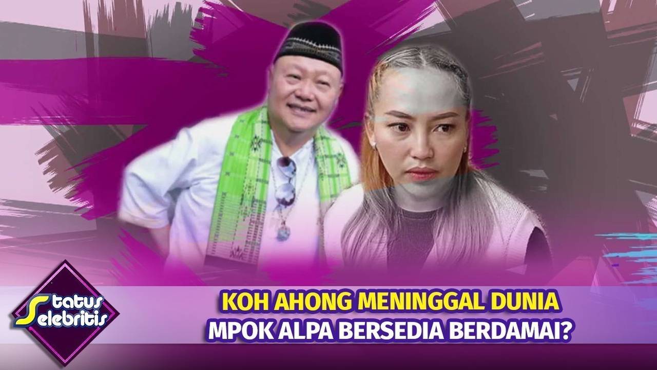 Koh Ahong Meninggal Dunia, Mpok Alpa Bersedia Berdamai? | Status Selebriti