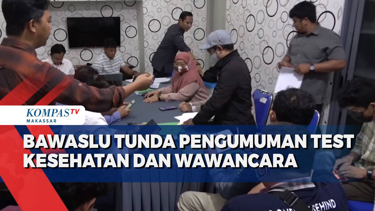 Bawaslu Tunda Pengumuman Test Kesehatan Dan Wawancara - Kompas TV | Vidio
