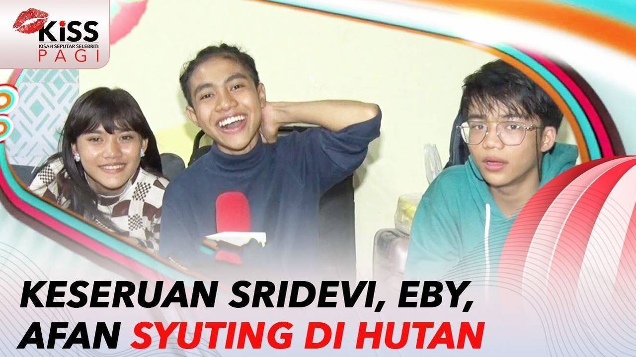 Jalani Syuting Ditengah Hutan!! Inilah Keseruan Sridevi, Eby, dan Afan | Kiss Pagi | Vidio