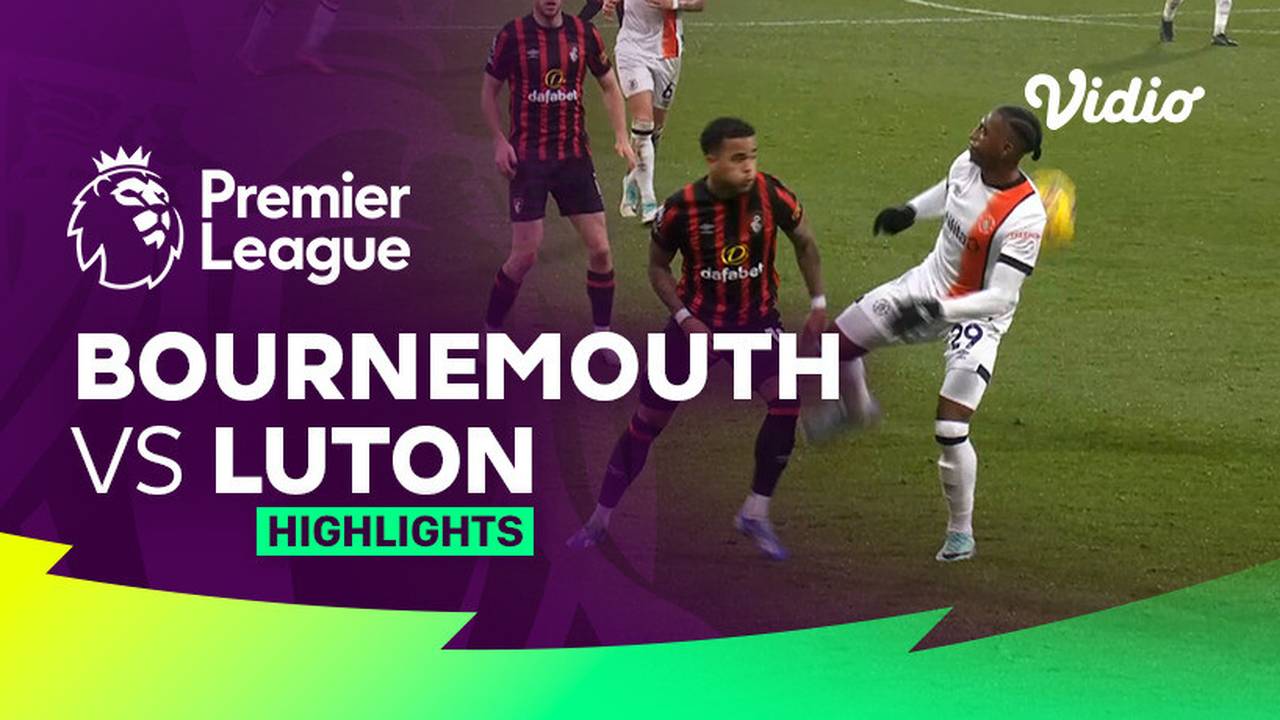 Bournemouth vs Luton - Highlights | Premier League 23/24 | Vidio