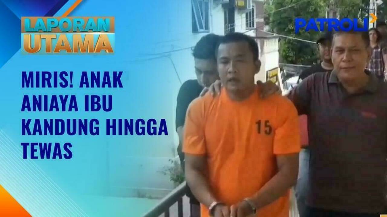 Laporan Utama: Kesal Sering Dimarahi, Pria di Medan Tega Membunuh Ibu ...