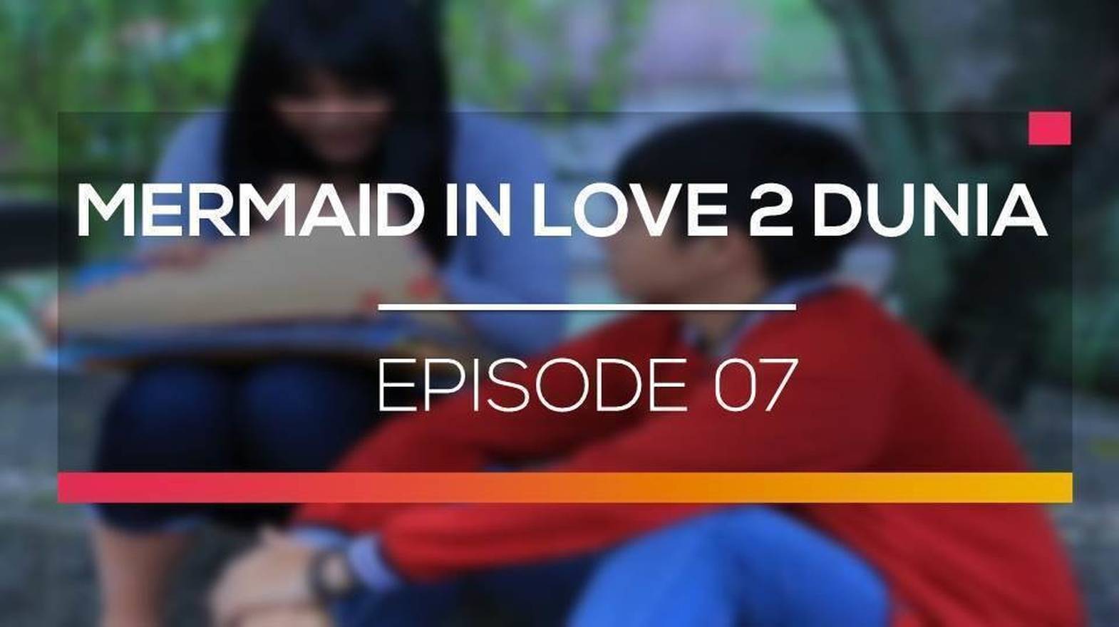 Mermaid in Love 2 Dunia - Episode 07 | Vidio