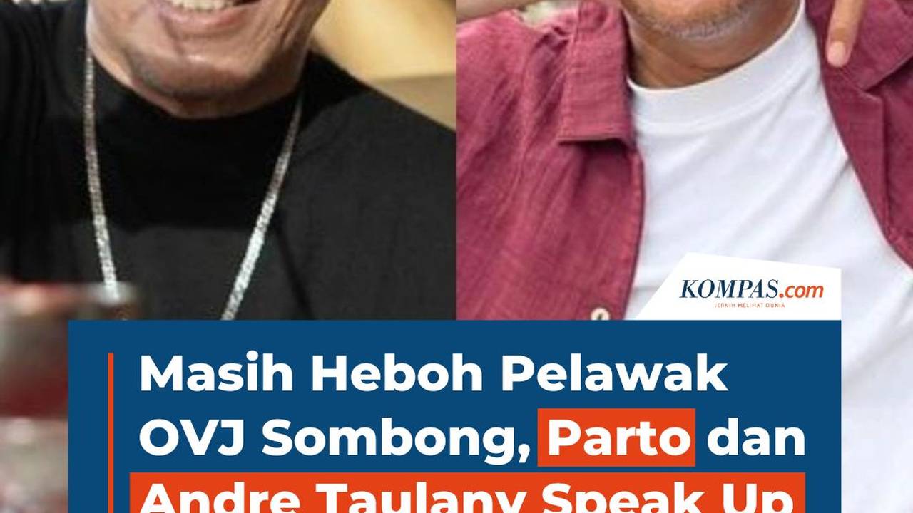Masih Heboh Pelawak OVJ Sombong, Parto dan Andre Taulany Speak Up ...
