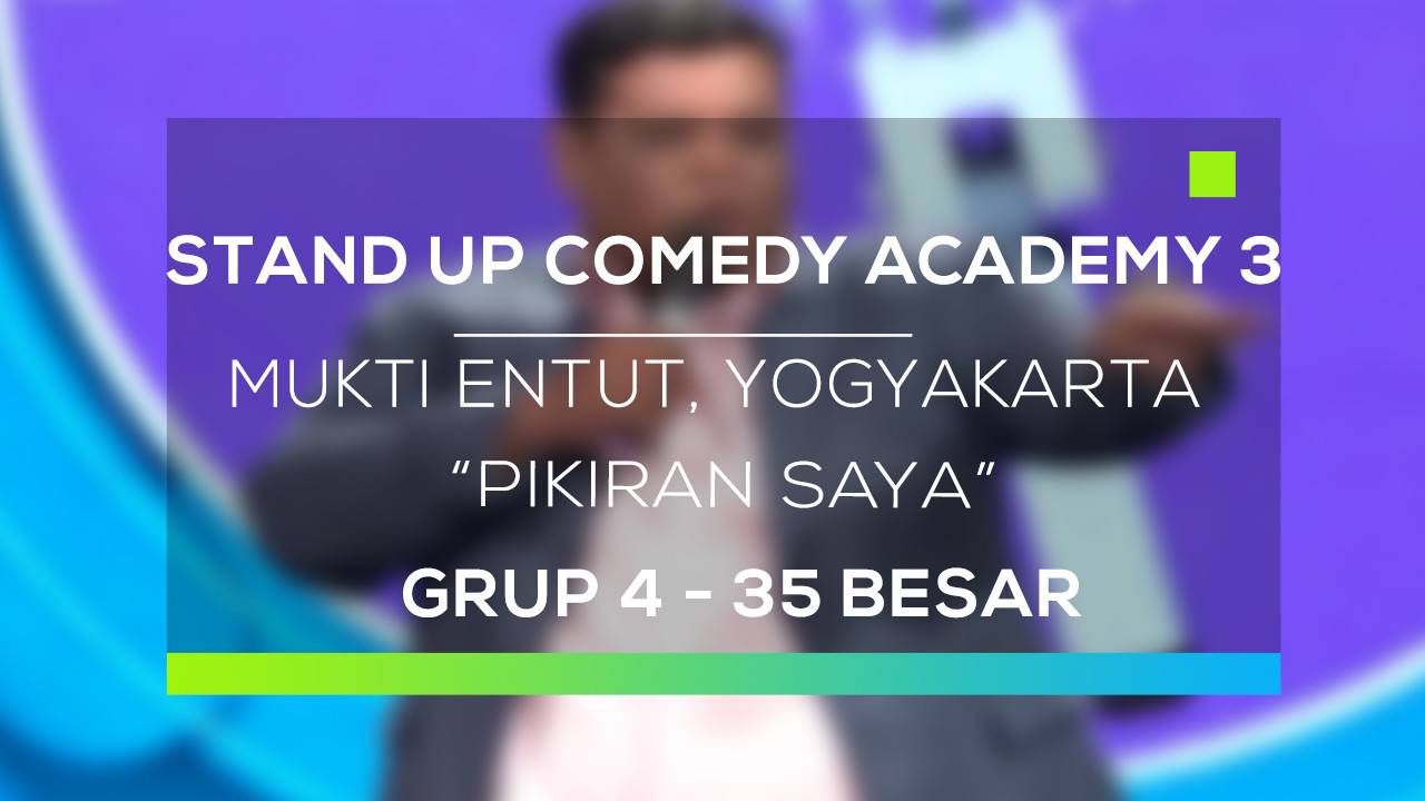 Stand Up Comedy Academy 3 : Mukti Entut, Yogyakarta - Pikiran Saya | Vidio