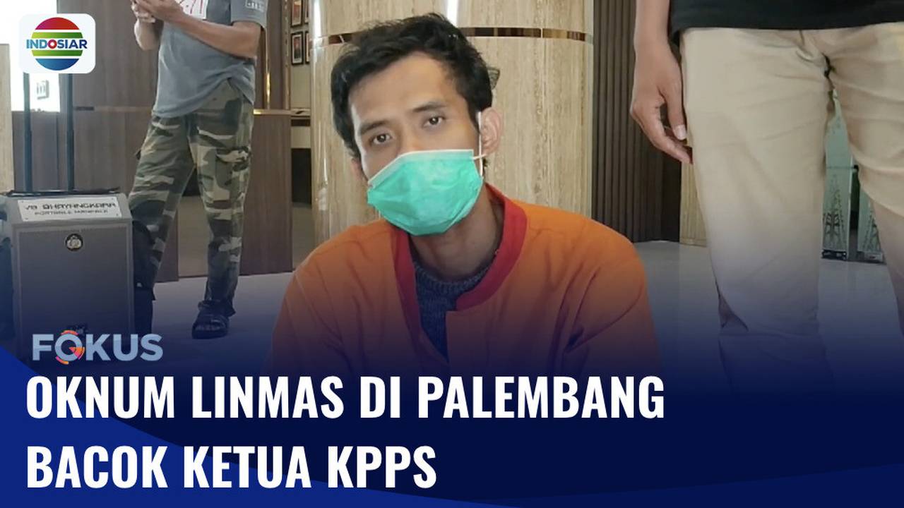 Oknum Linmas Diduga Bacok Ketua KPPS di Palembang | Fokus - INDOSIAR | Vidio