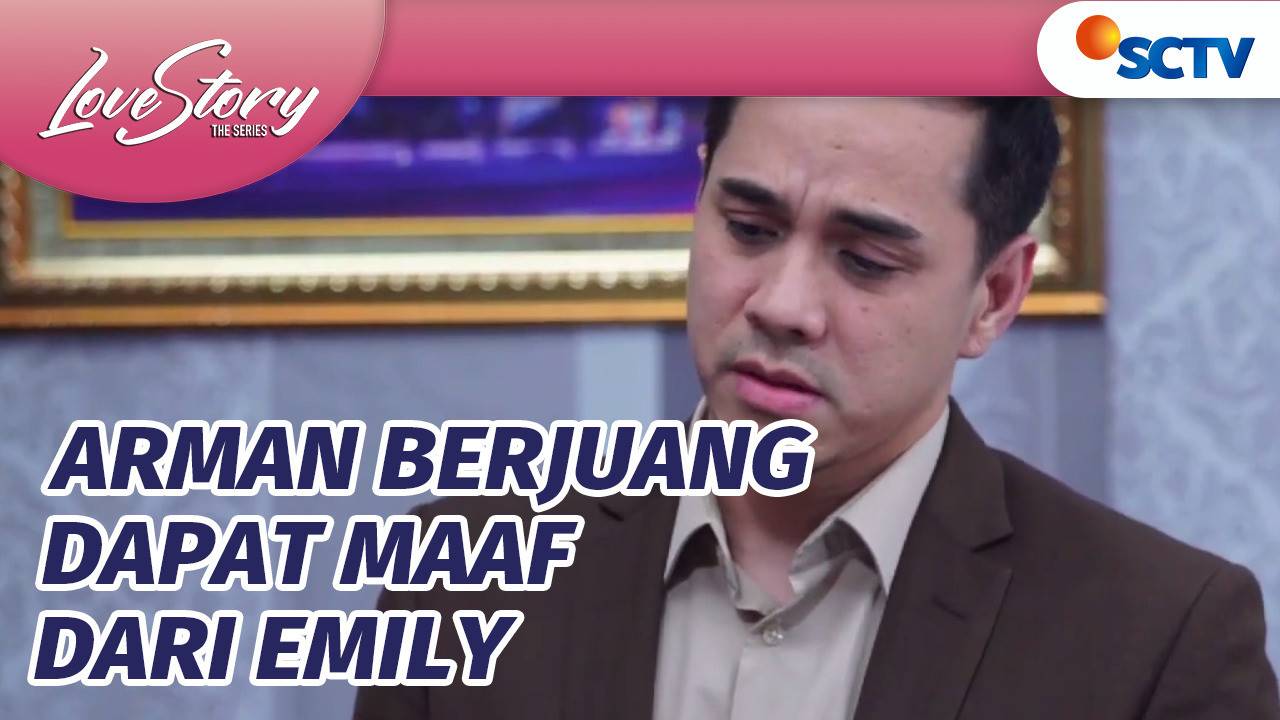 Masih Kecewa, Arman Berusaha Mendapatkan Maaf Dari Emily | Love Story ...