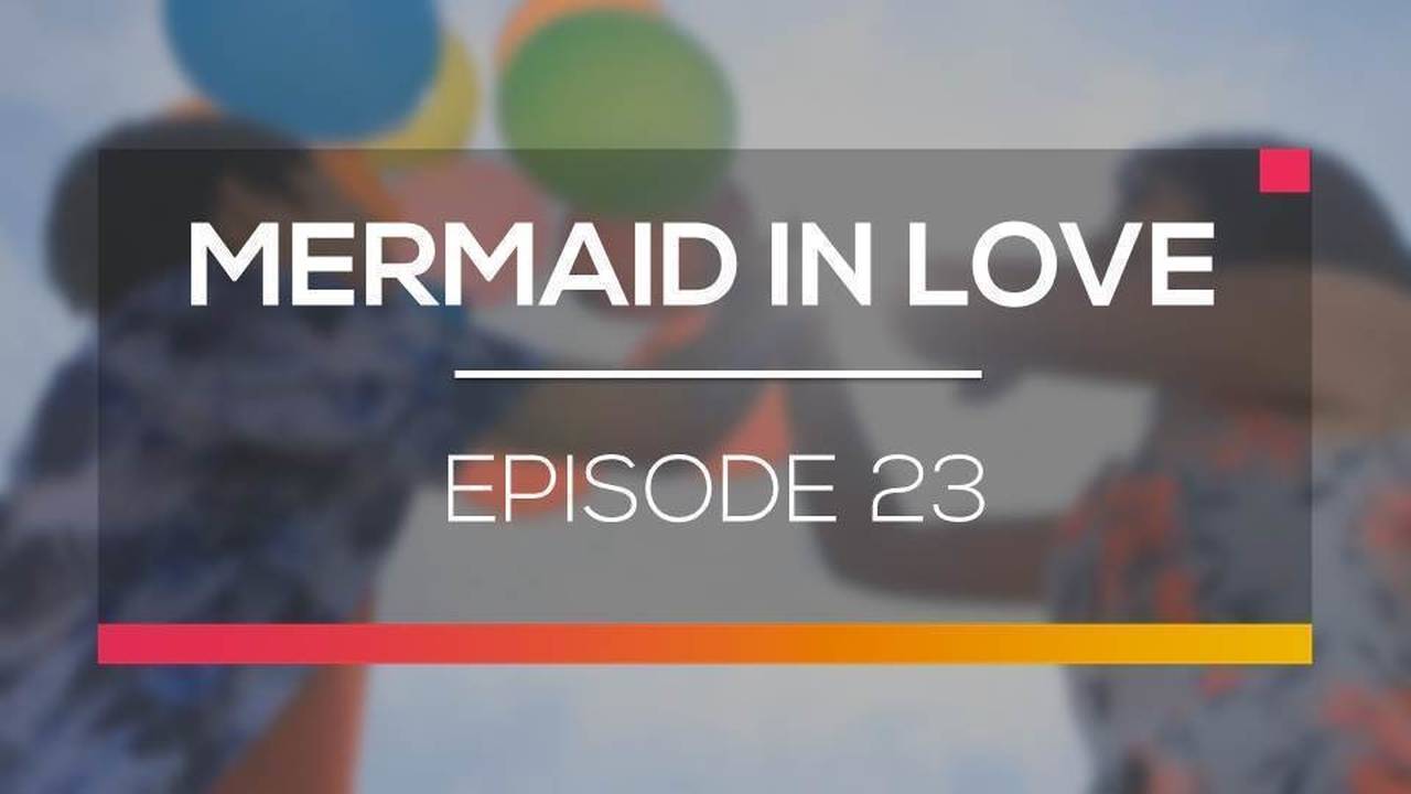 Mermaid In Love - Mermaid In Love - Episode 23 (2017)