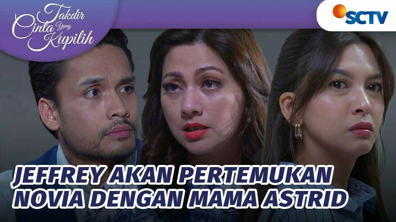 [Gratis] Takdir Cinta Yang Kupilih - Jeffrey Mau Pertemukan Mama Astrid & Novia | Takdir Cinta ...