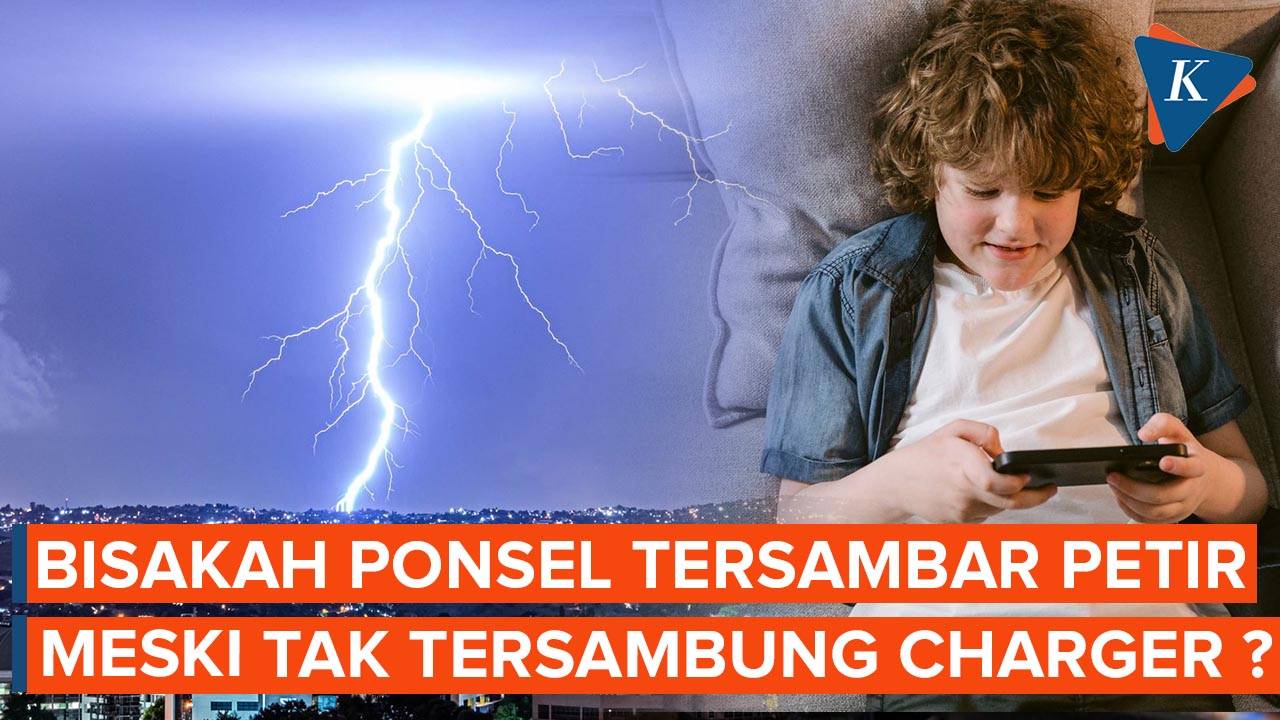 Apakah Petir Bisa Menyambar Ponsel Meski Tak Tersambung Charger ...