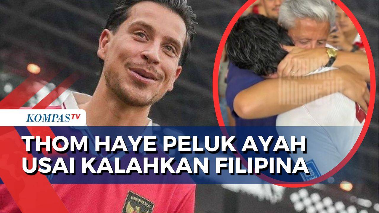 Jadi 'Man of The Match' pada Laga Indonesia VS Filipina, Thom Haye Peluk Ayah Usai Pertandingan ...