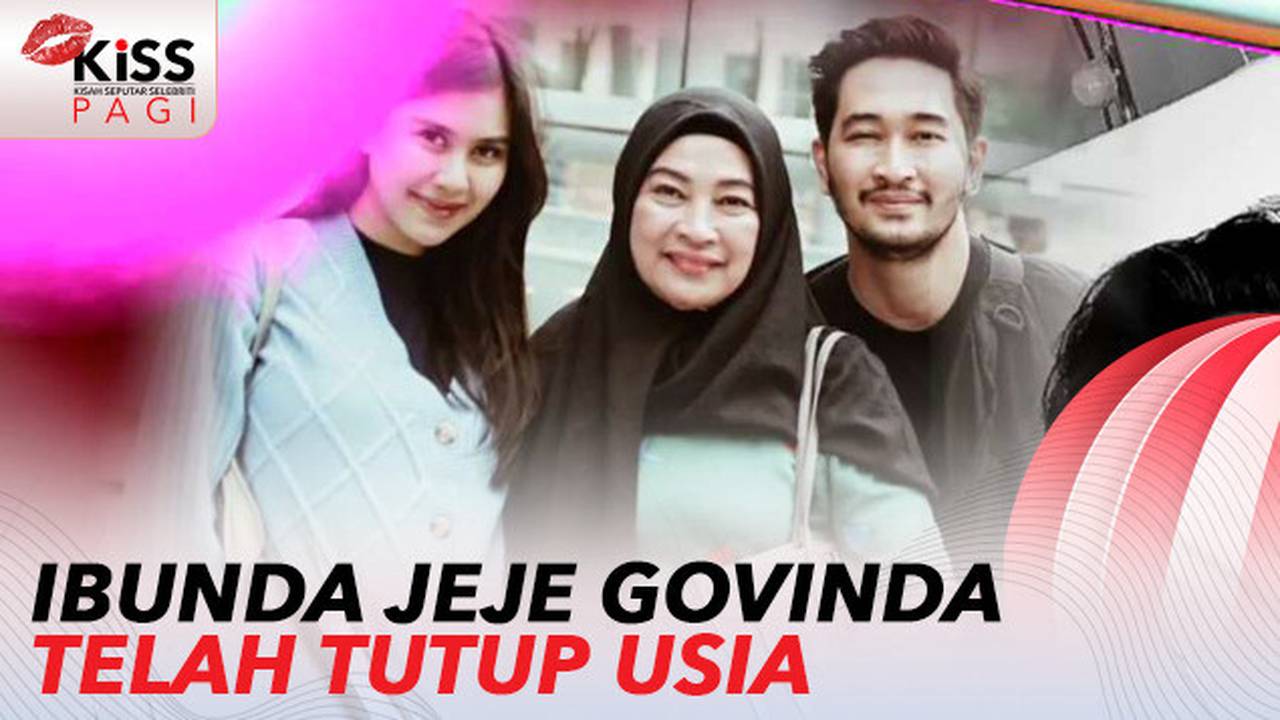 Turut Berduka, Ibunda Tercinta Jeje Govinda Meninggal Dunia | Kiss Pagi ...
