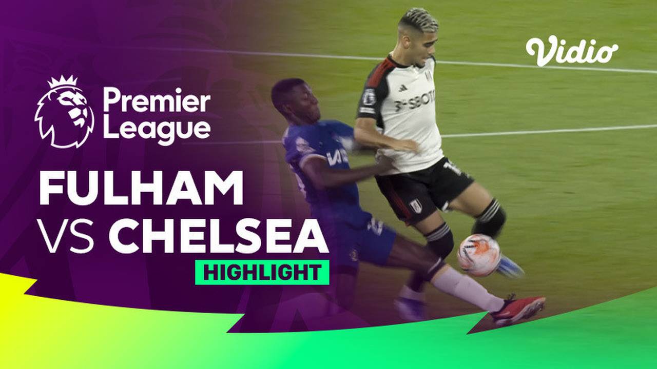 Fulham vs Chelsea - Highlights | Premier League 23/24 | Vidio